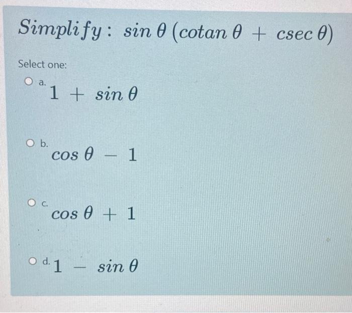 Solved Simplify: sin 0 (cotan 0 + csec 0) Select one: O a. | Chegg.com
