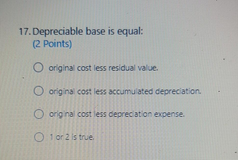 Solved 17. Depreciable base is equal: (2 Points) original | Chegg.com