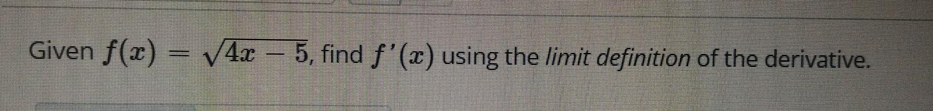 Solved Given f(x)=4x−5, find f′(x) using the limit | Chegg.com