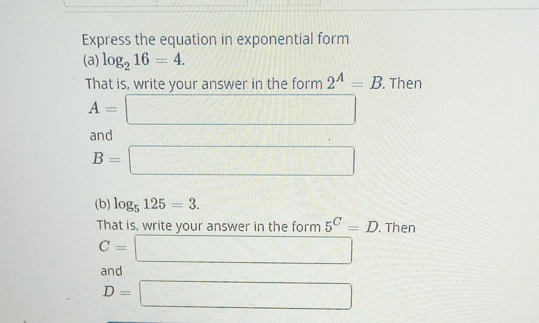 Solved Express the equation in exponential form (a) log216=4 | Chegg.com