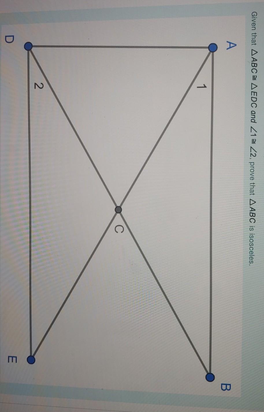 Solved Given that AABC= AEDC and 2122, prove that AABC is | Chegg.com