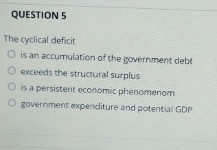 Solved QUESTION 5The cyclical deficitis an accumulation of | Chegg.com