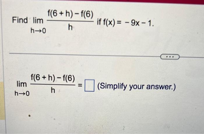 Solved Find limh→0hf(6+h)−f(6) if f(x)=−9x−1 | Chegg.com