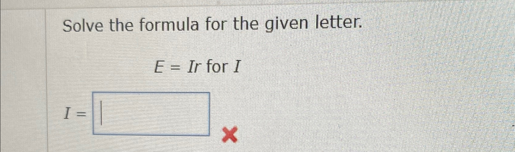 Solved Solve the formula for the given letter.E=Ir ﻿for II= | Chegg.com