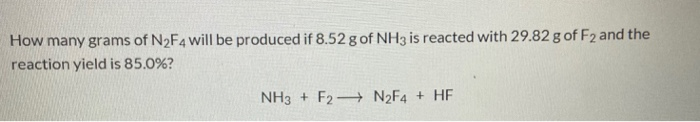 Solved How many grams of N2F4 will be produced if 8.52 g of | Chegg.com