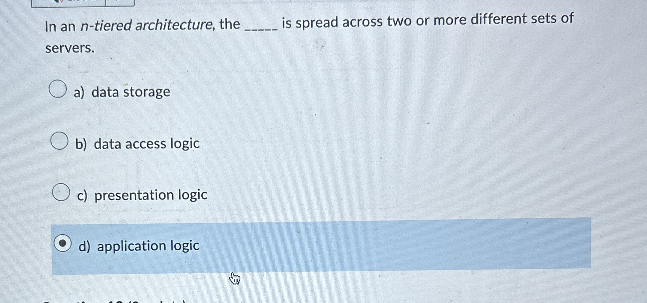 Solved In an n-tiered architecture, the q, ﻿is spread across | Chegg.com