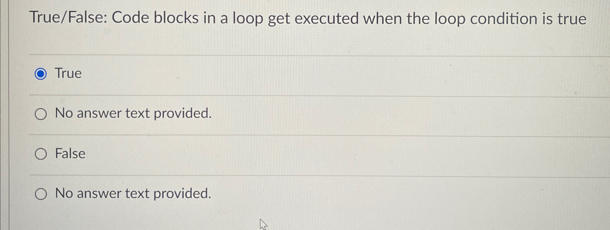Solved True/False: Code blocks in a loop get executed when | Chegg.com