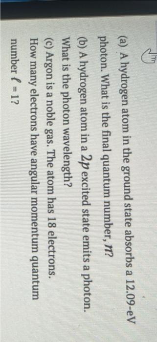 Solved A A Hydrogen Atom In The Ground State Absorbs A