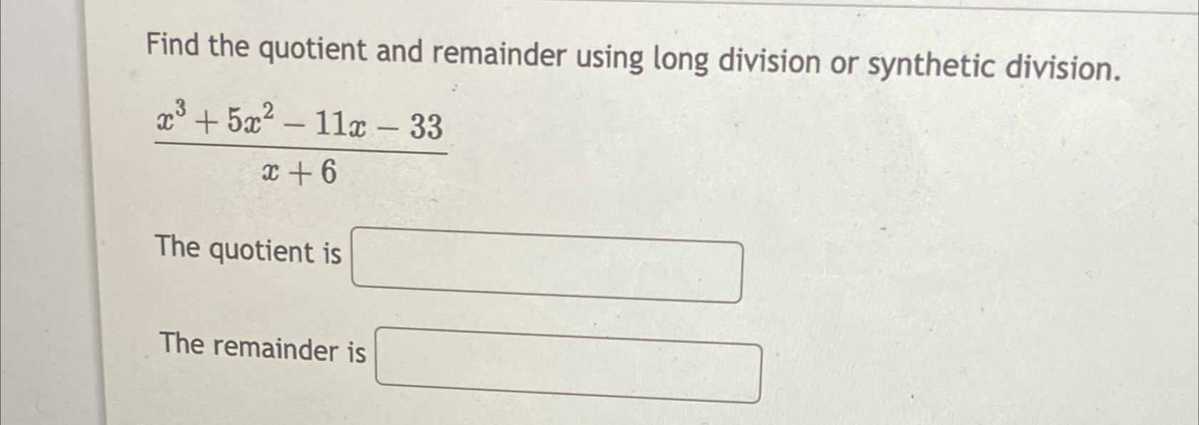 Solved Find the quotient and remainder using long division | Chegg.com