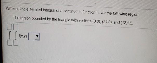 Solved Write a single iterated integral of a continuous | Chegg.com