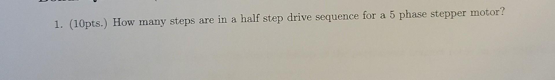 Solved 1. (10pts.) How many steps are in a half step drive | Chegg.com
