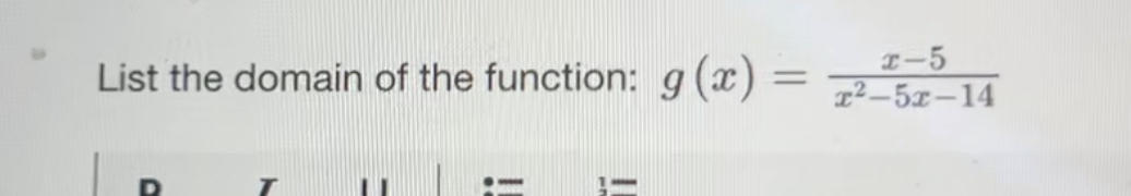 Solved List the domain of the function: g(x)=x-5x2-5x-14 | Chegg.com