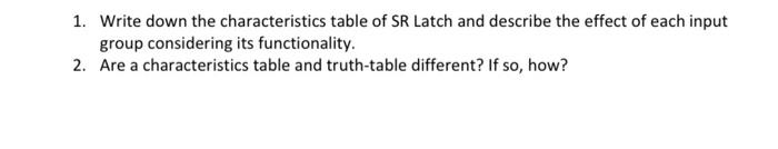Solved 1. Write down the characteristics table of SR Latch | Chegg.com