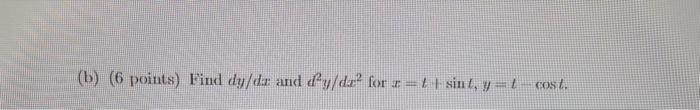 Solved (b) (6 points) Find dy/dx and d2y/dx2 for | Chegg.com