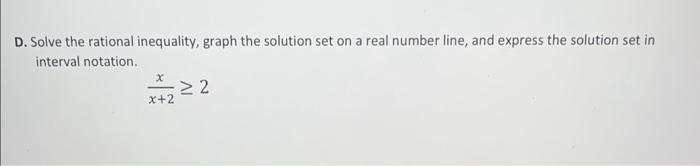 Solved D. Solve the rational inequality, graph the solution | Chegg.com