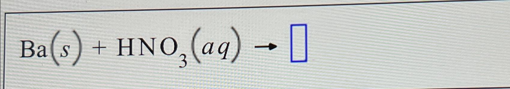 Solved Ba(s)+HNO3(aq)→ | Chegg.com