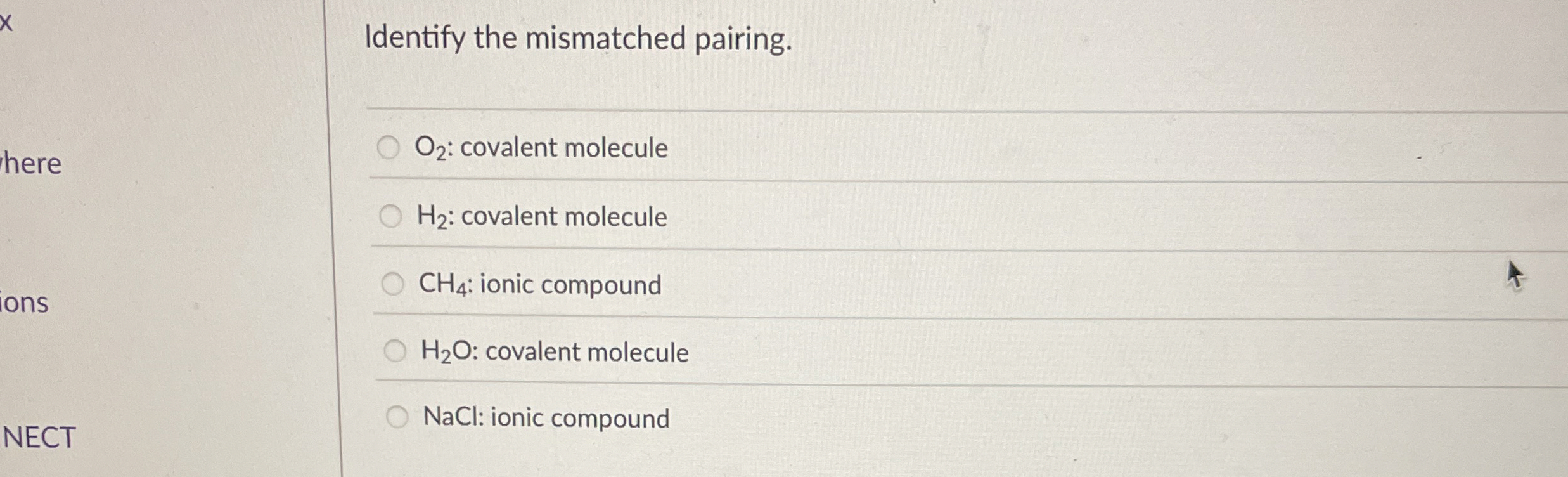 Solved Identify the mismatched pairing.hereO2 ﻿: covalent | Chegg.com