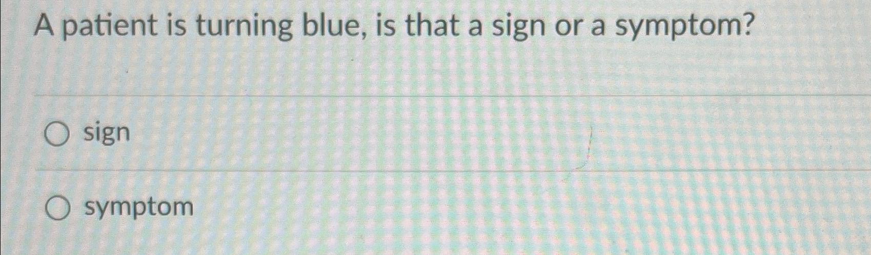 Solved A patient is turning blue, is that a sign or a | Chegg.com