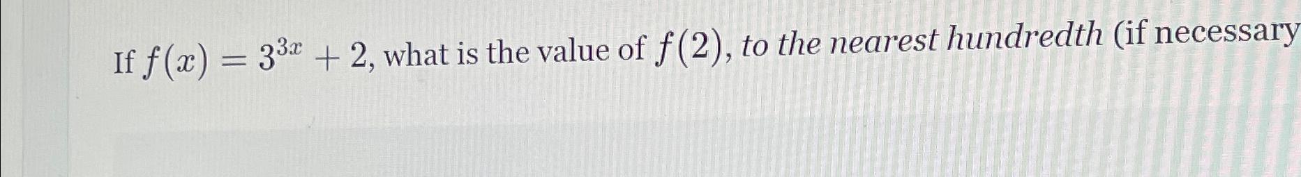 Solved If f(x)=33x+2, ﻿what is the value of f(2), ﻿to the | Chegg.com