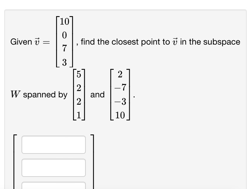 Solved Given vec(v)=[10073], ﻿find the closest point to | Chegg.com