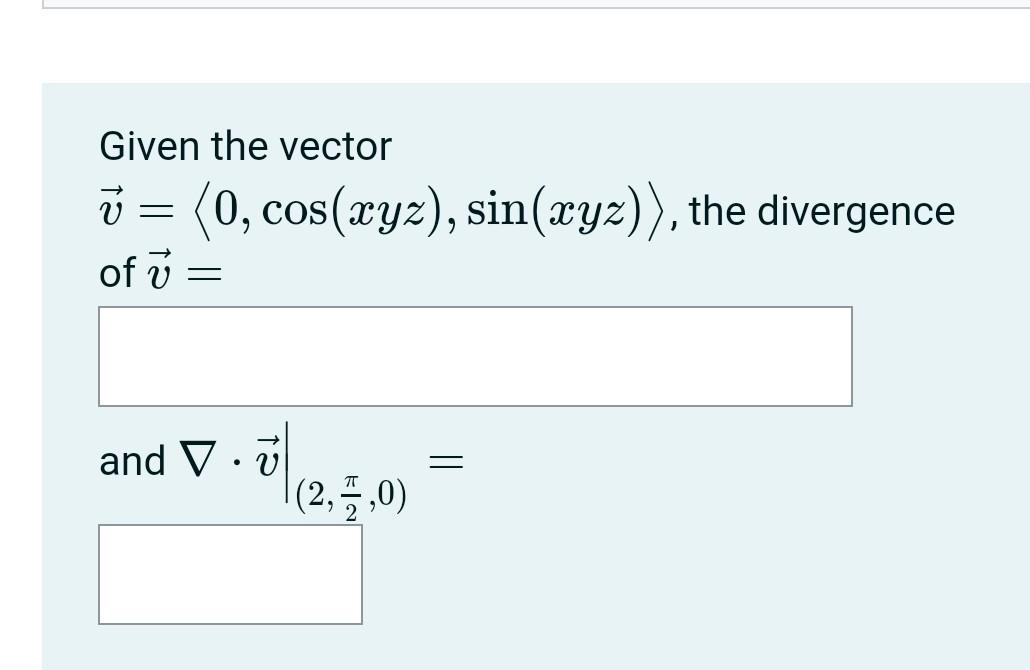Solved Given the vector v= 0,cos(xyz),sin(xyz) , the | Chegg.com