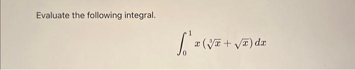 Solved Evaluate the following integral. ∫01x(3x+x)dx | Chegg.com