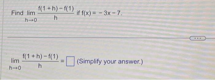 Solved Find limh→0hf(1+h)−f(1) if f(x)=−3x−7 | Chegg.com