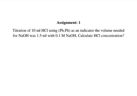 Solved Assignment: 1 Titration of 10 ml HCl using (Ph.Ph) as | Chegg.com