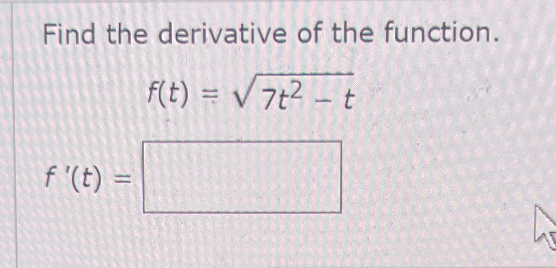 Solved Find the derivative of the function.f(t)=7t2-t2f'(t)= | Chegg.com