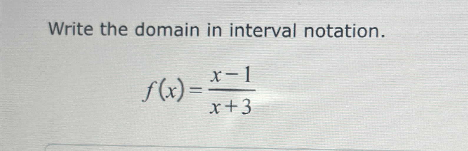 Solved Write the domain in interval notation.f(x)=x-1x+3 | Chegg.com