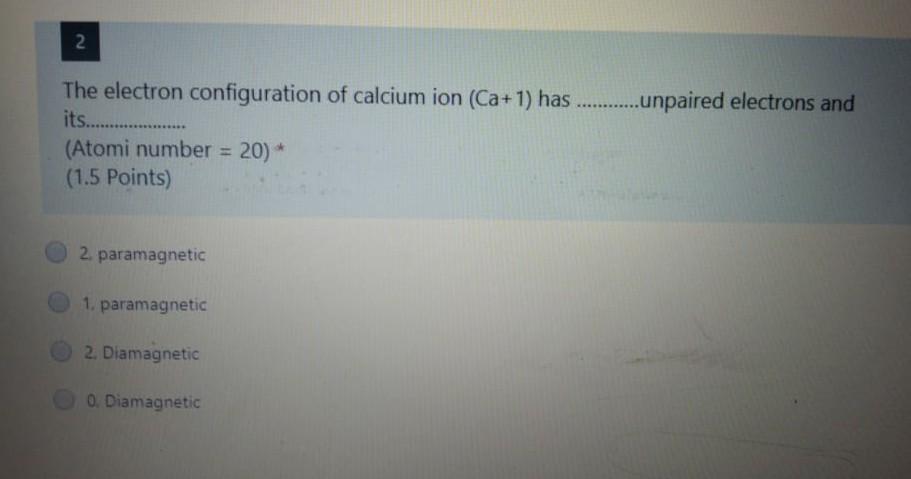 Solved 2 The electron configuration of calcium ion (Ca+1) | Chegg.com