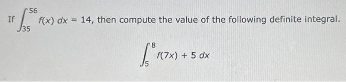 Solved If ∫3556f(x)dx=14, then compute the value of the | Chegg.com