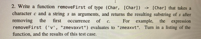 Solved 2. Write a function removeFirst of type (Char, | Chegg.com