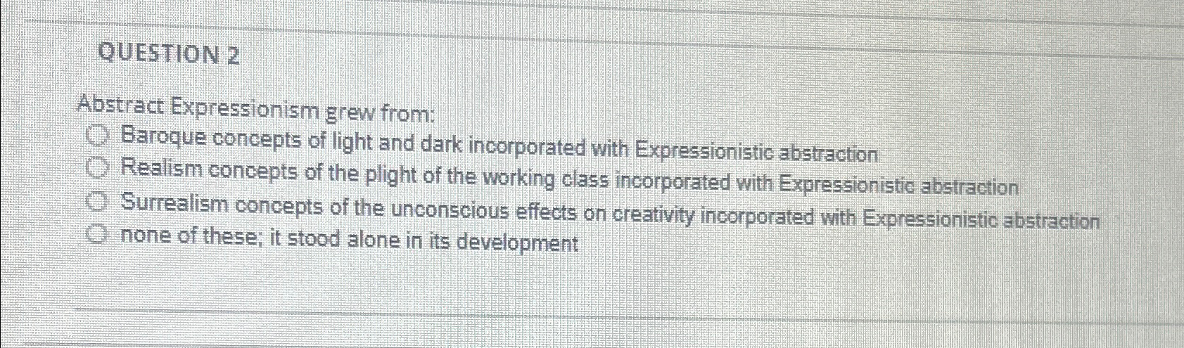 Solved QUESTION 2Abstract Expressionism grew from:Baroque | Chegg.com