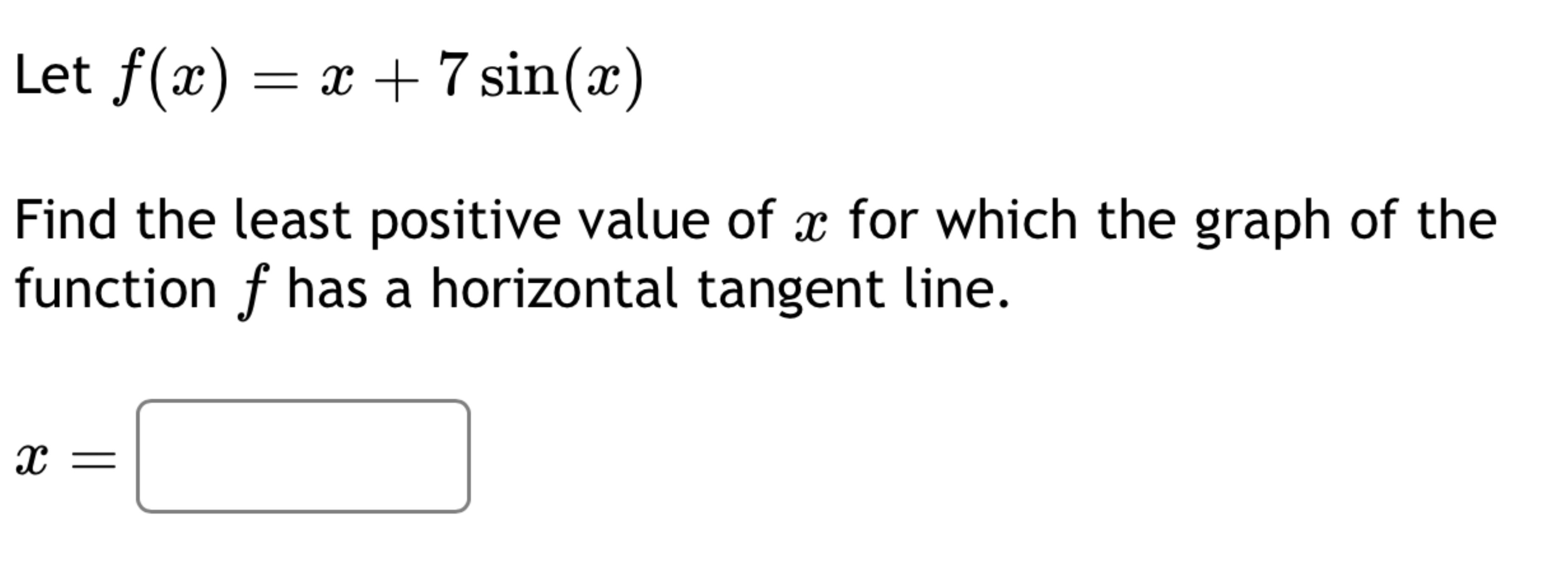 Solved Let f(x)=x+7sin(x)Find the least positive value of x | Chegg.com