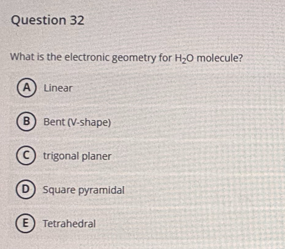Solved Question 32What is the electronic geometry for H2O | Chegg.com