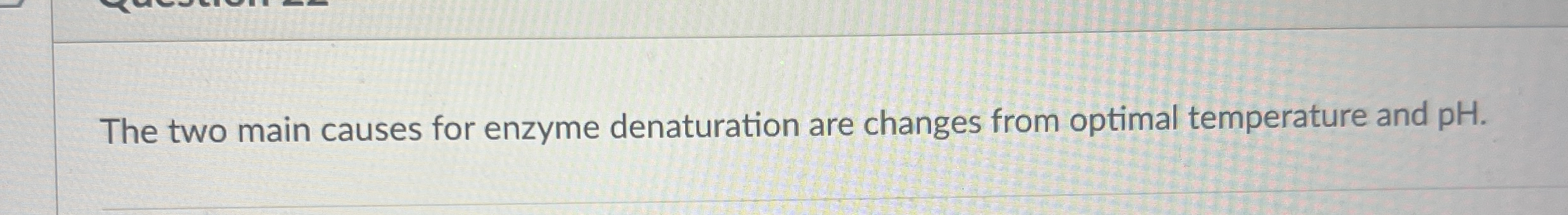 Solved The two main causes for enzyme denaturation are | Chegg.com