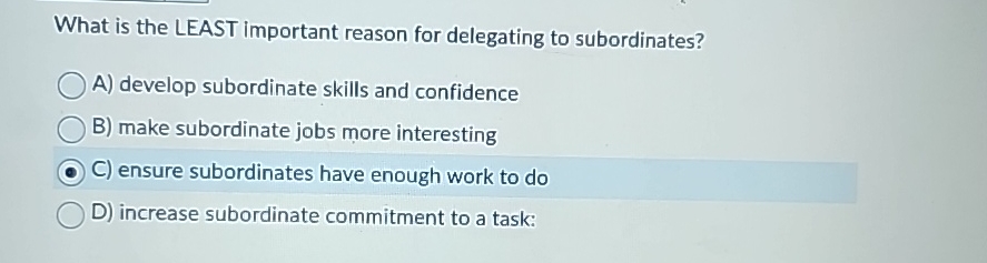 Solved What is the LEAST important reason for delegating to | Chegg.com