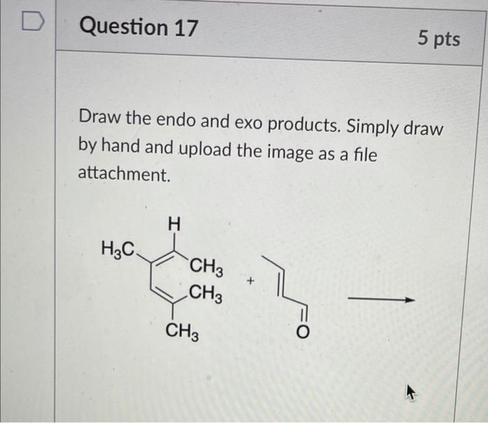 Solved D Question 17 5 pts Draw the endo and exo products. | Chegg.com