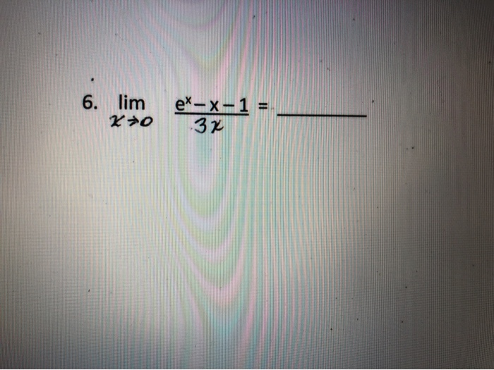 Solved 6. lim K+0 ex-X-1 = 3x | Chegg.com