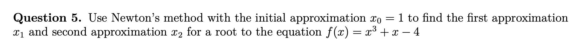Solved Question 5. ﻿Use Newton's method with the initial | Chegg.com