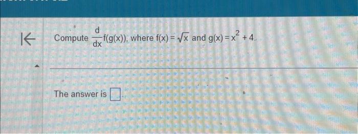 Solved Compute dxdf(g(x)), where f(x)=x and g(x)=x2+4 | Chegg.com