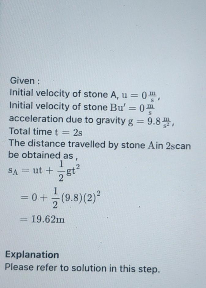 Solved Given :Initial velocity of stone A,u=0ms,Initial | Chegg.com
