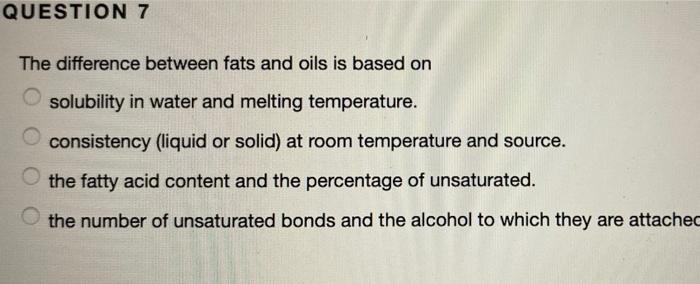 Solved QUESTION 7 The difference between fats and oils is | Chegg.com