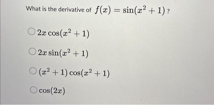 Solved What is the derivative of f(x)=sin(x2+1) ? | Chegg.com