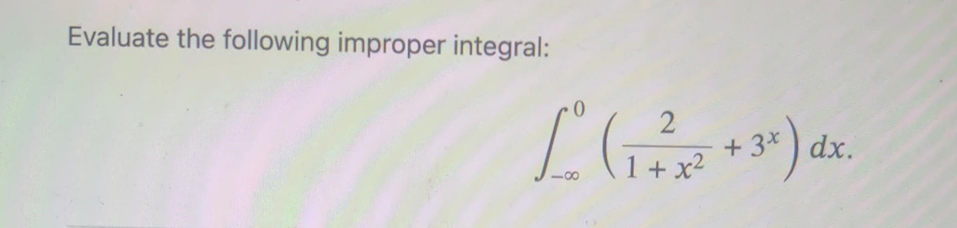 Solved Evaluate the following improper integral: | Chegg.com