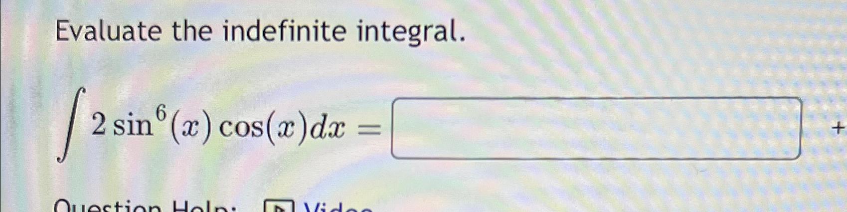 Solved Evaluate the indefinite integral.∫﻿﻿2sin6(x)cos(x)dx= | Chegg.com