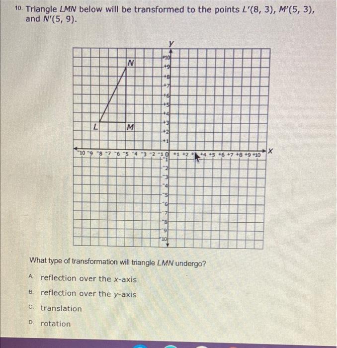 Solved 10. Triangle LMN below will be transformed to the | Chegg.com