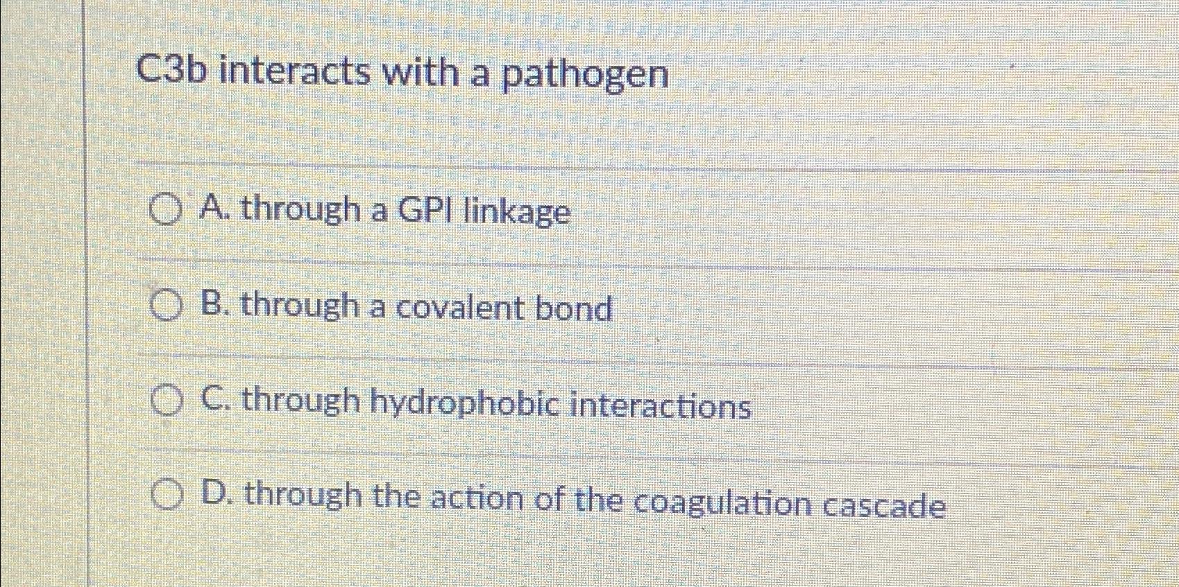 Solved C3b ﻿interacts with a pathogenA. ﻿through a GPI | Chegg.com