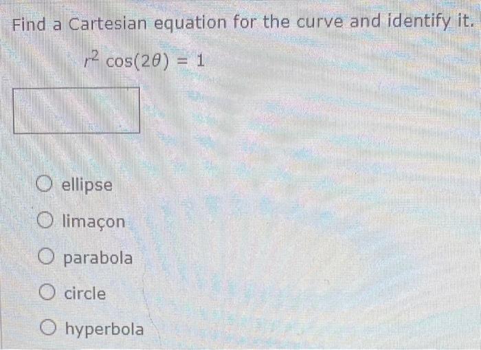 Solved Find a Cartesian equation for the curve and identify | Chegg.com